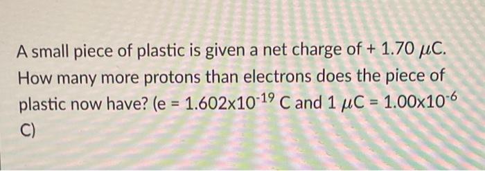 Solved A small piece of plastic is given a net charge of | Chegg.com