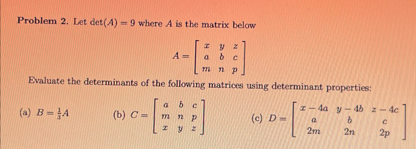 Solved Problem 2. ﻿Let det(A)=9 ﻿where A ﻿is the matrix | Chegg.com