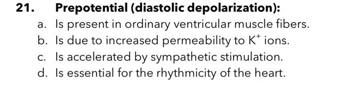 Solved 21. Prepotential (diastolic depolarization): a. Is | Chegg.com