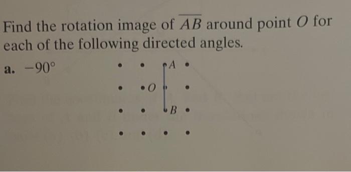 Solved Find the rotation image of AB around point O for each | Chegg.com