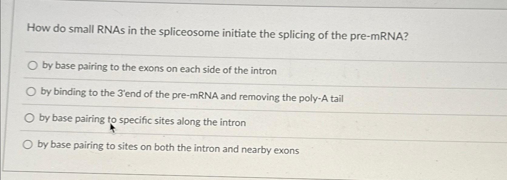 Solved How do small RNAs in the spliceosome initiate the | Chegg.com