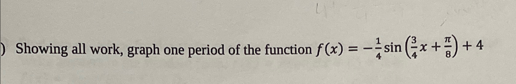 Solved Showing all work, graph one period of the function | Chegg.com
