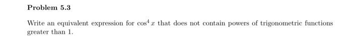Solved Write an equivalent expression for cos4x that does | Chegg.com