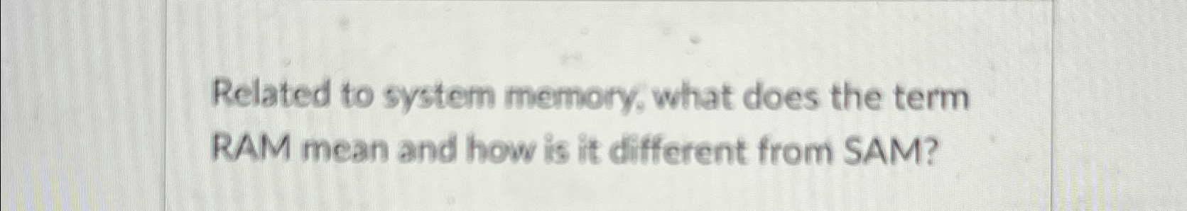 Solved Related to system memory, what does the term RAM mean | Chegg.com