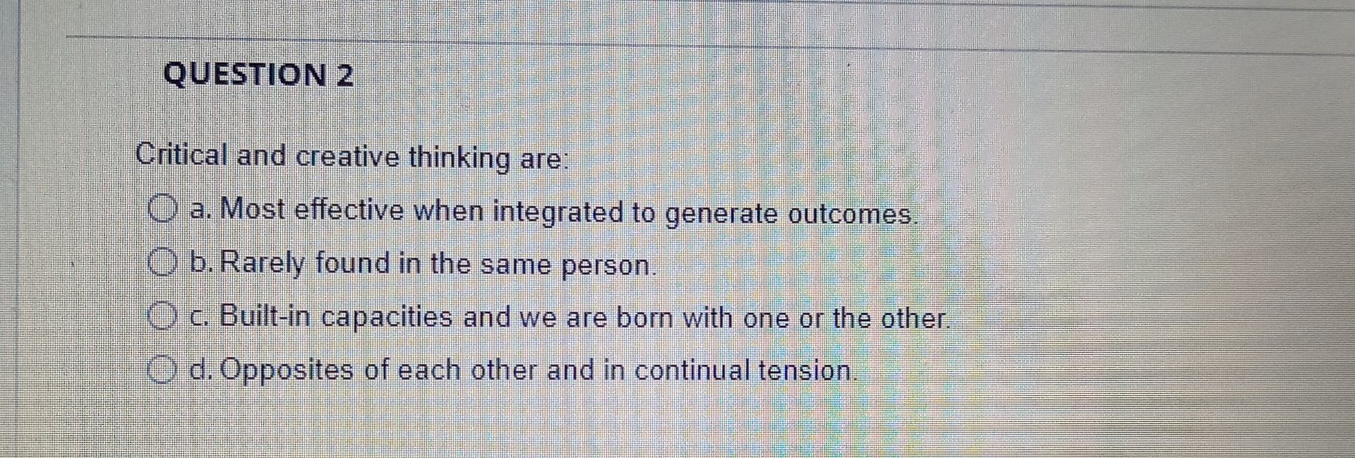 Solved QUESTION 2Critical and creative thinking are:a. ﻿Most | Chegg.com