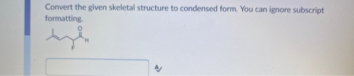 Solved Convert the given skeletal structure to condensed | Chegg.com