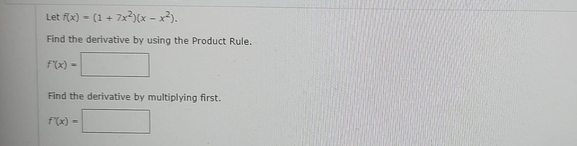 Solved Let f(x)=(1+7x2)(x-x2)Find the derivative by using | Chegg.com