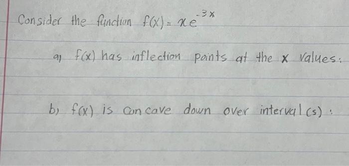 Solved Consider the function f(x)=xe−3x a) f(x) has | Chegg.com
