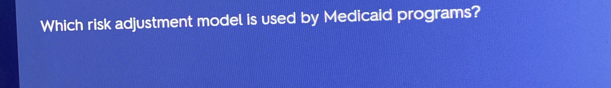 Solved Which risk adjustment model is used by Medicaid | Chegg.com