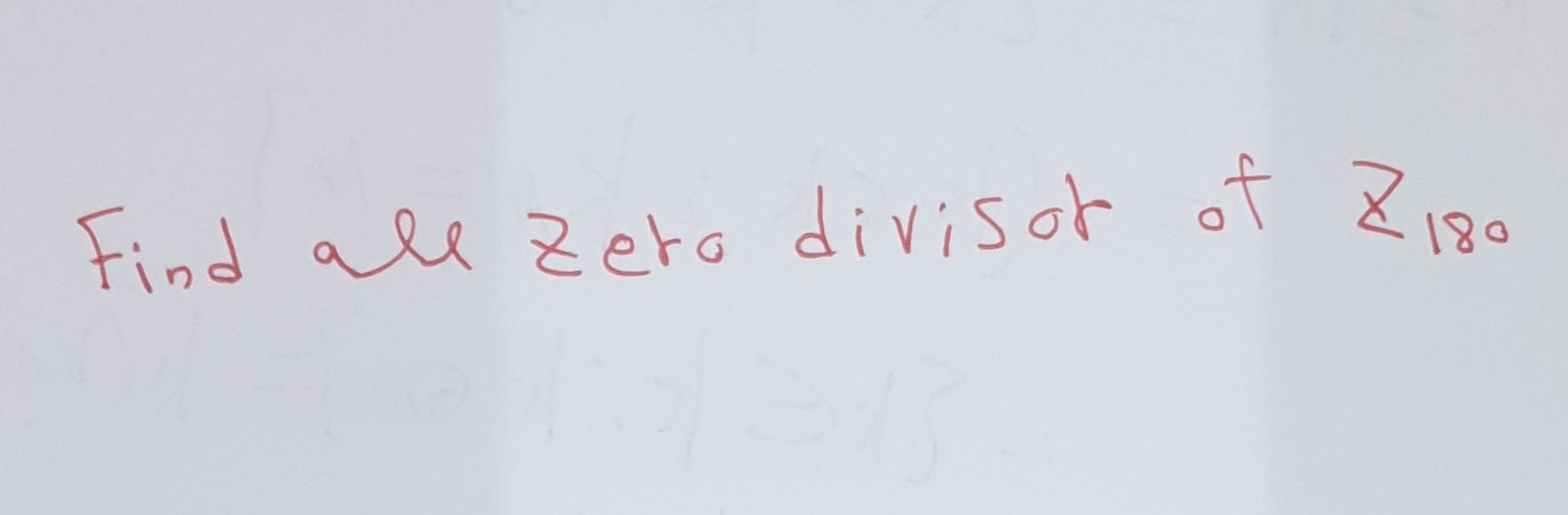 Solved Find ale zero divisor of Z180 | Chegg.com