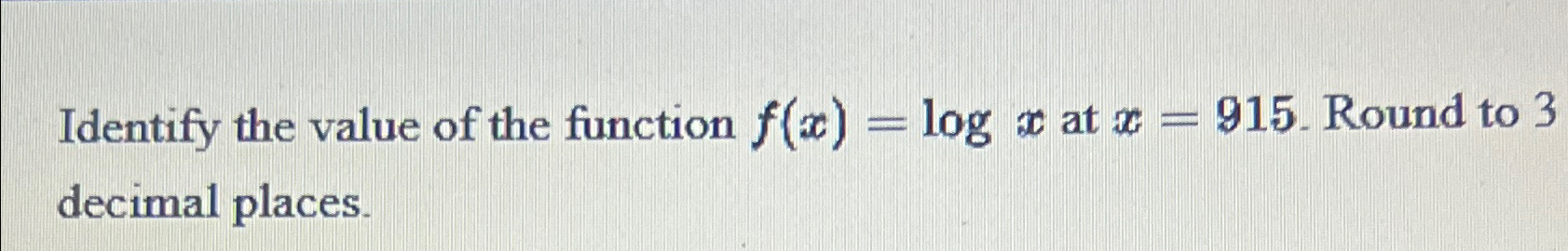 Solved Identify the value of the function f(x)=logx at | Chegg.com Solved Identify the value of the function f(x)=logx at | Chegg.com