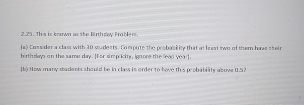 Solved 2.25. This is known as the Birthday Problem. (a) | Chegg.com