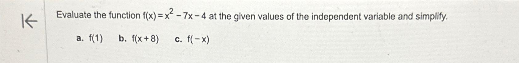Solved Evaluate the function f(x)=x2-7x-4 ﻿at the given | Chegg.com