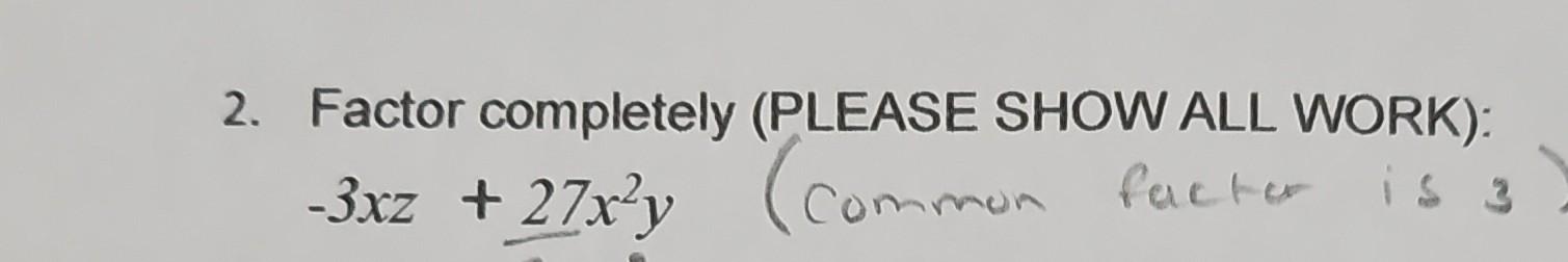 Solved 2. Factor completely (PLEASE SHOW ALL WORK): | Chegg.com