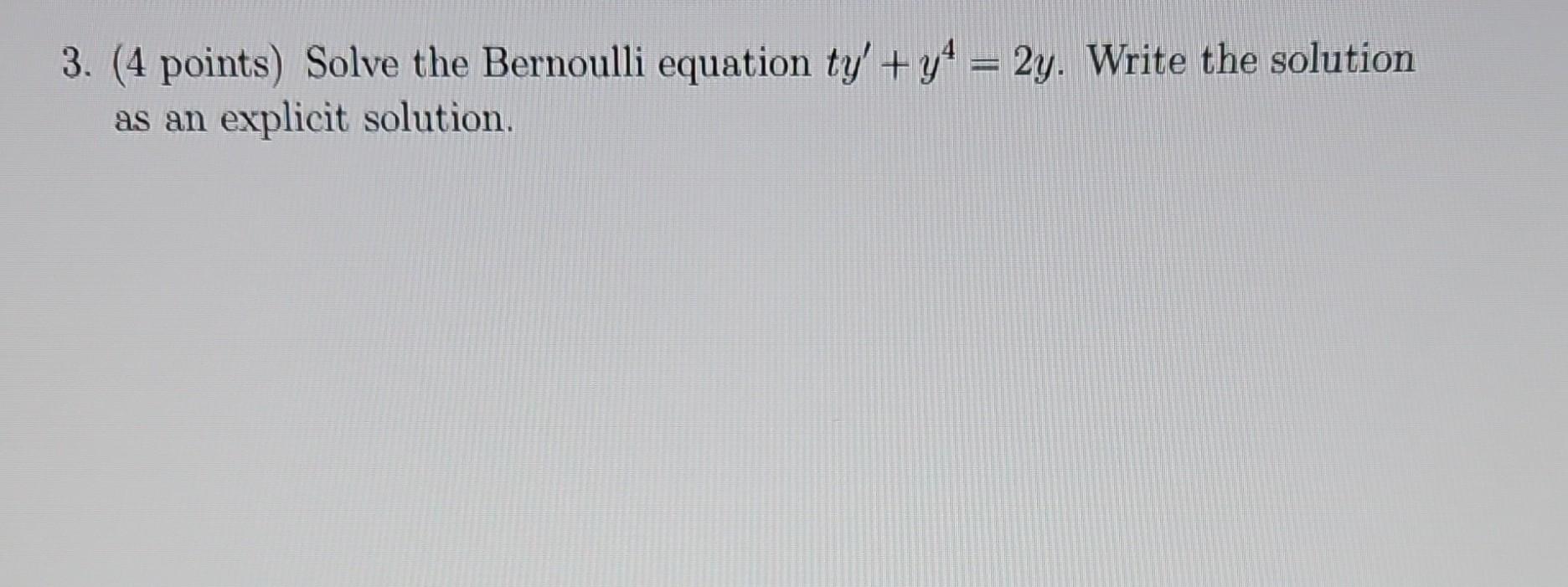 Solved 3. (4 points) Solve the Bernoulli equation ty′+y4=2y. | Chegg.com