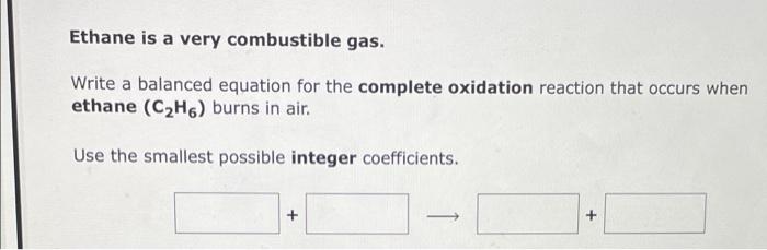 Solved Ethane is a very combustible gas. Write a balanced | Chegg.com
