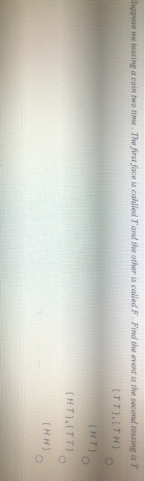 Solved Suppose we tossing a coin two time. The first face is | Chegg.com