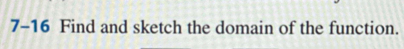 Solved 7-16 ﻿Find and sketch the domain of the function. | Chegg.com