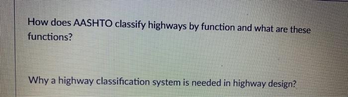 Solved How does AASHTO classify highways by function and | Chegg.com
