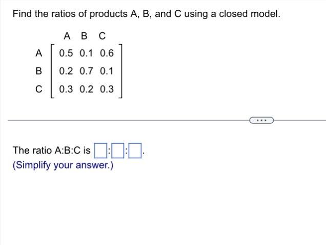Solved Find the ratios of products A, B, and C using a | Chegg.com