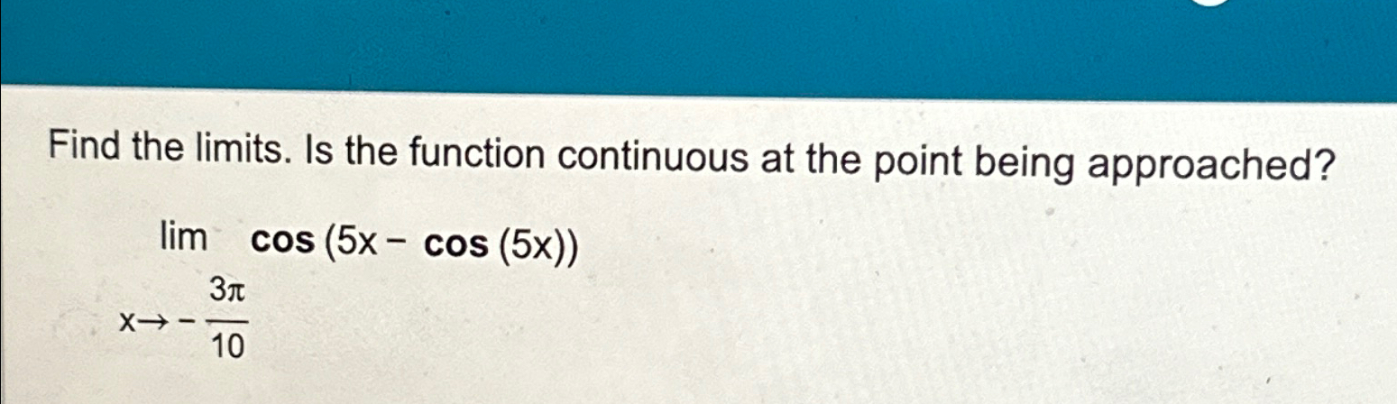 Solved Find the limits. ﻿Is the function continuous at the | Chegg.com
