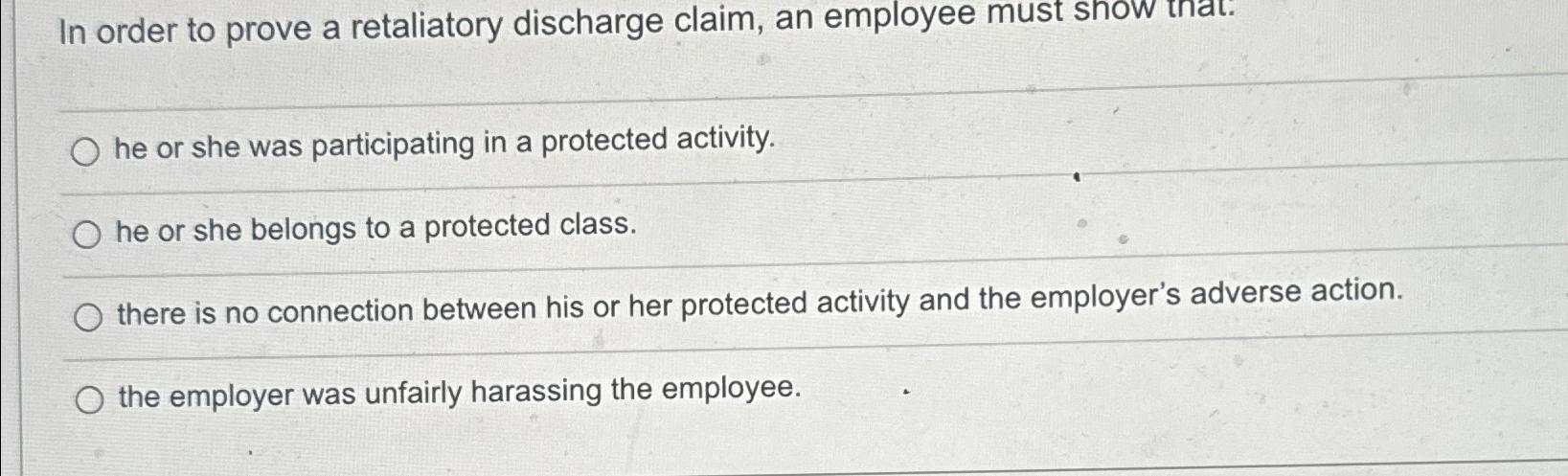 Solved In order to prove a retaliatory discharge claim, an | Chegg.com