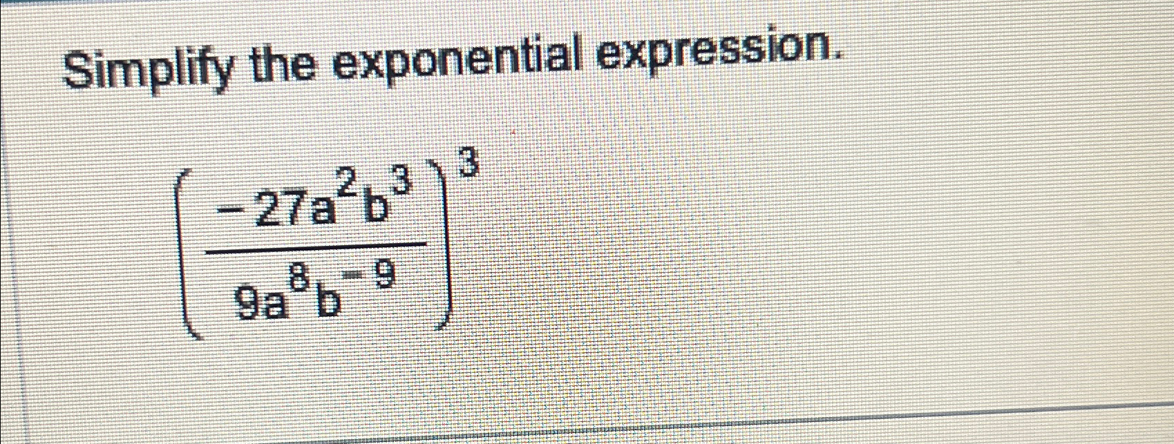 Solved Simplify the exponential expression.(-27a2b39a8b-9)3 | Chegg.com