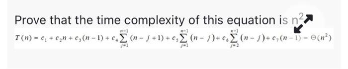 Solved Prove that the time complexity of this equation is n | Chegg.com