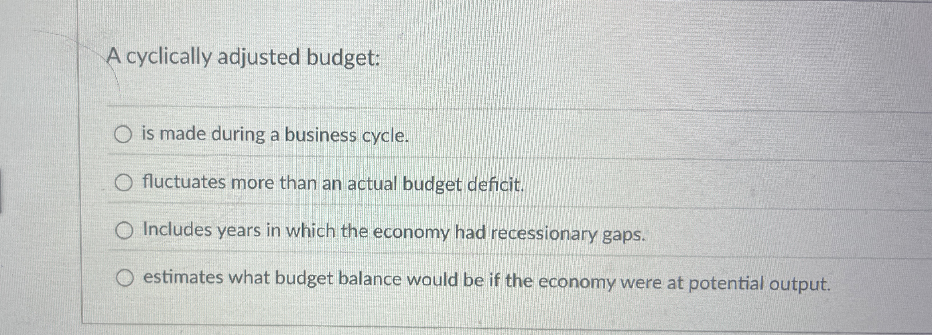 Solved A cyclically adjusted budget:is made during a | Chegg.com