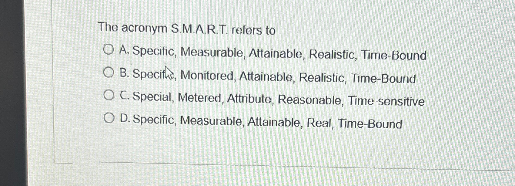Solved The acronym S.M.A.R.T. ﻿refers toA. ﻿Specific, | Chegg.com