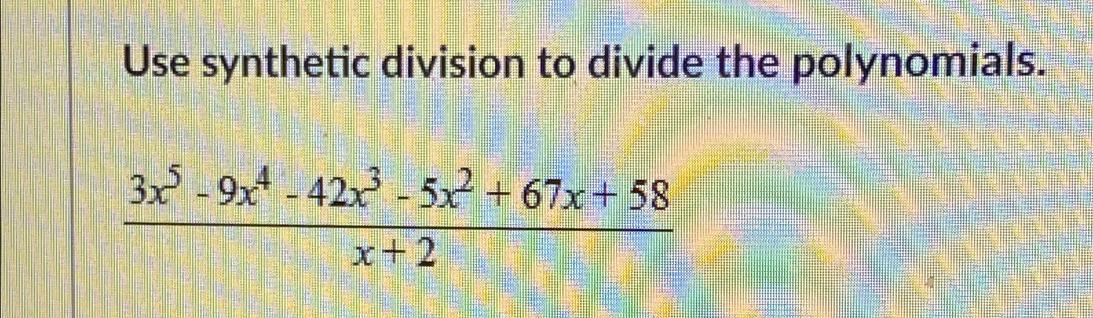 Solved Use synthetic division to divide the | Chegg.com