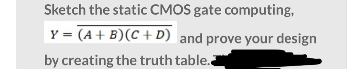 Solved Sketch the static CMOS gate computing, Y = (A+B)(C+D) | Chegg.com
