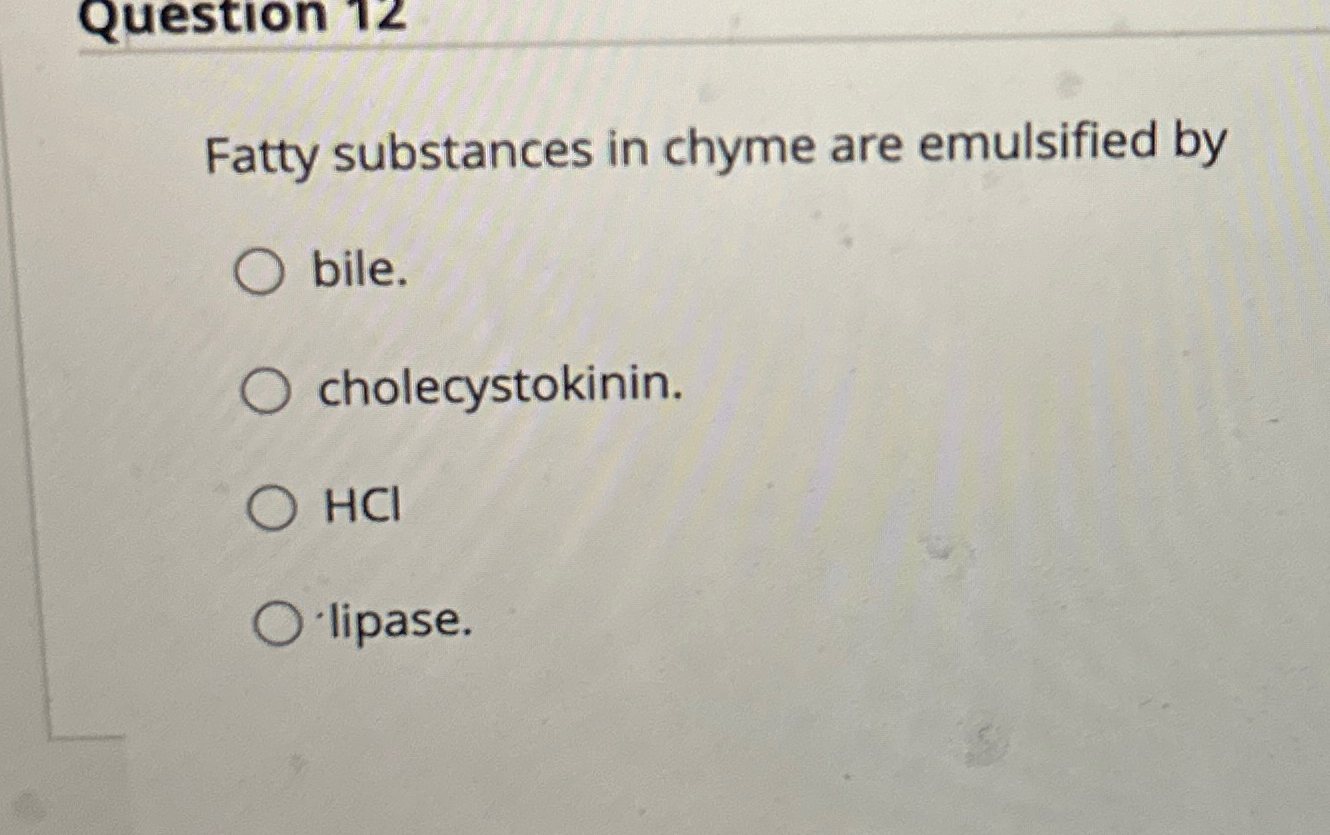 Solved Fatty substances in chyme are emulsified | Chegg.com