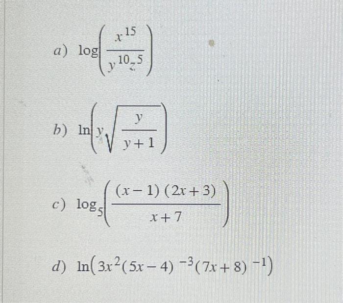 Solved log(y10z5x15)ln(yy+1y)log5(x+7(x−1)(2x+3))ln(3x2(5x−4 | Chegg.com