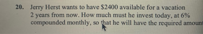 Solved 20. Jerry Herst wants to have $2400 available for a | Chegg.com