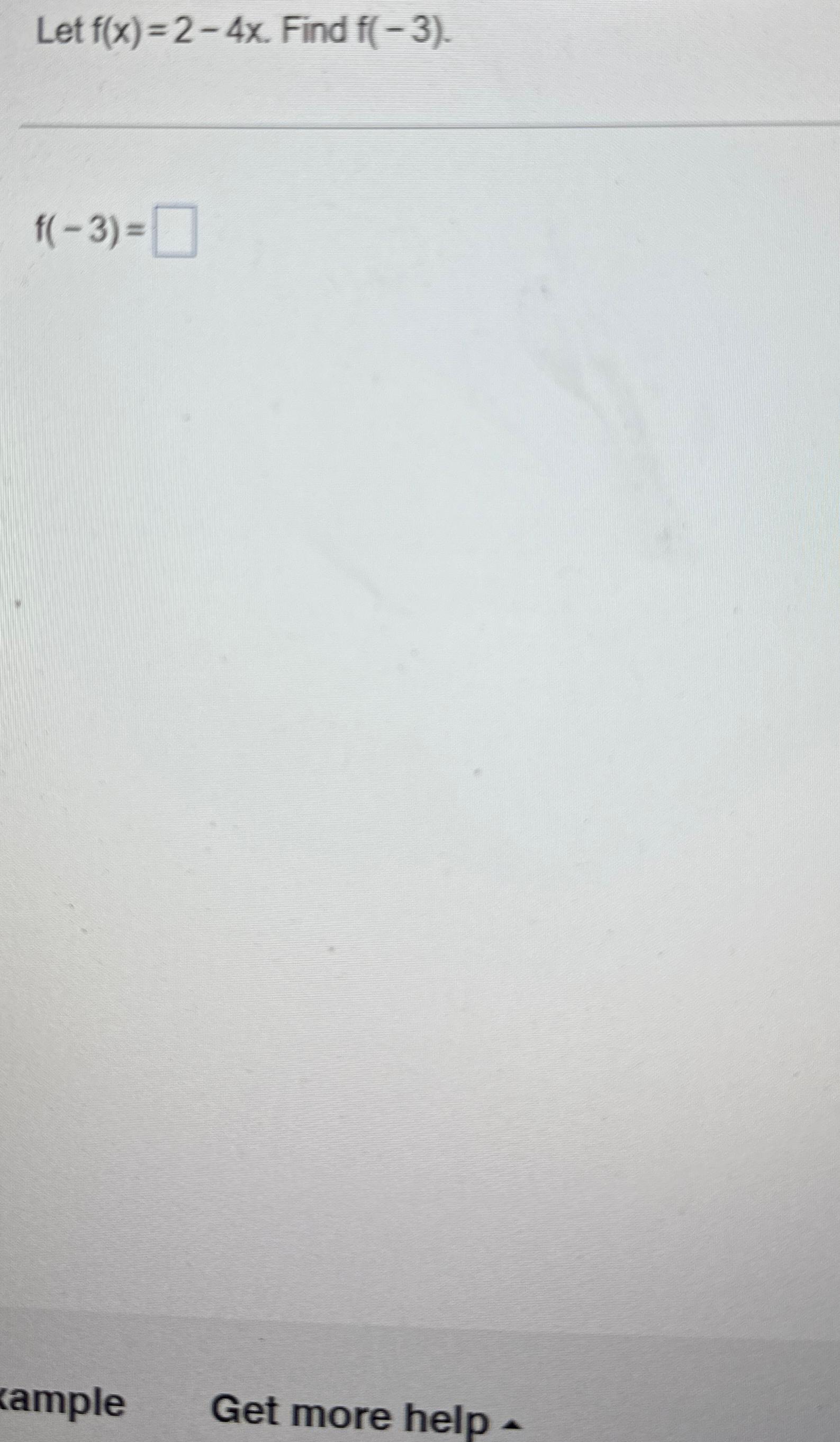 Solved Let f(x)=2-4x. ﻿Find f(-3)f(-3)=tampleGet more help . | Chegg.com