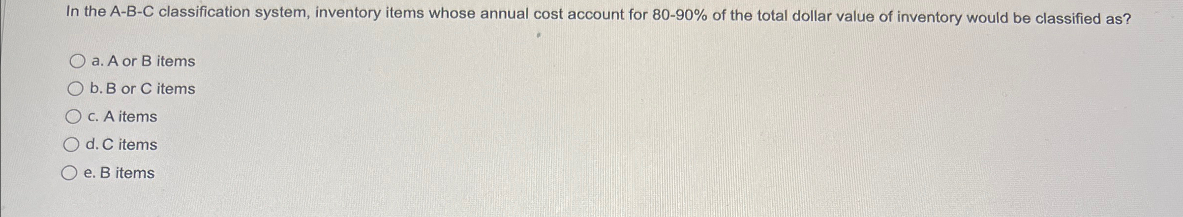 Solved In the A-B-C classification system, inventory items | Chegg.com