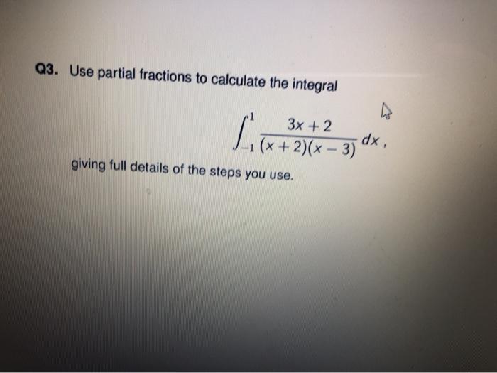 Solved Q3. Use partial fractions to calculate the integral | Chegg.com