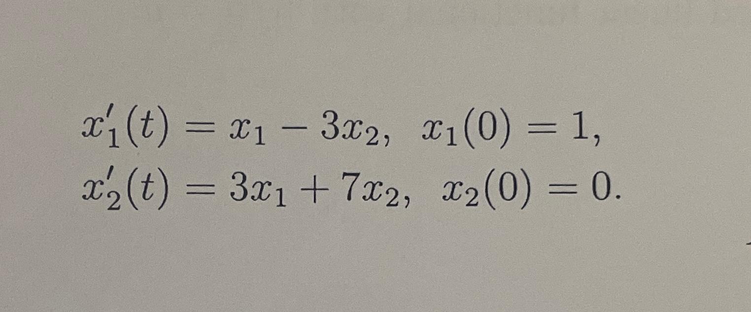Solved x1'(t)=x1-3x2,x1(0)=1x2'(t)=3x1+7x2,x2(0)=0Solve the | Chegg.com