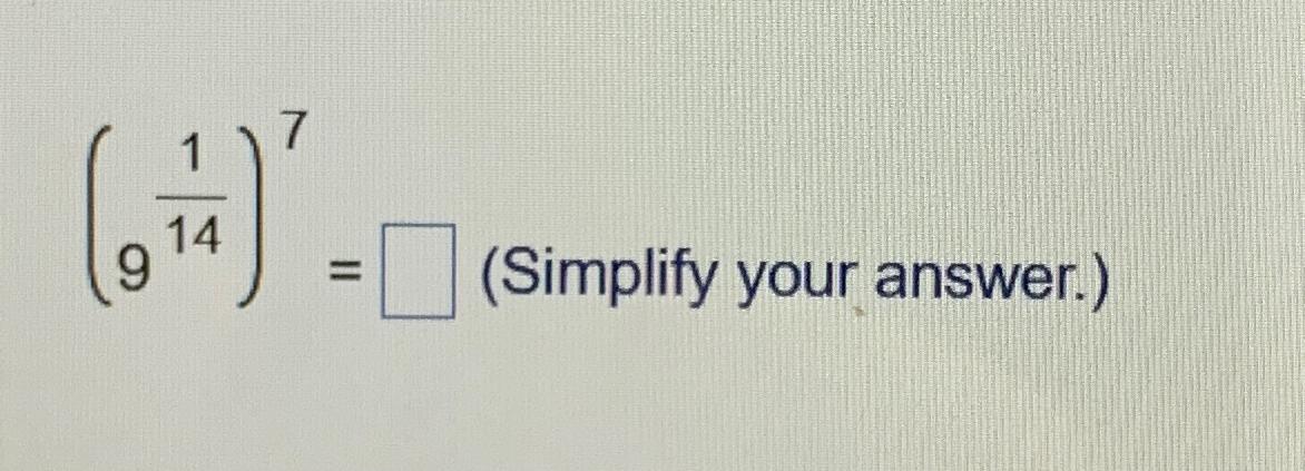 Solved (9114)7= (Simplify your answer.) | Chegg.com Solved (9114)7= (Simplify your answer.) | Chegg.com