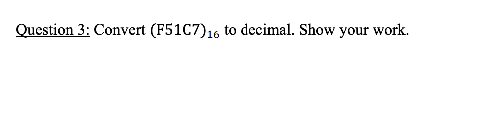 Solved Question 3: Convert (F51C7) ?16 ﻿to decimal. Show | Chegg.com