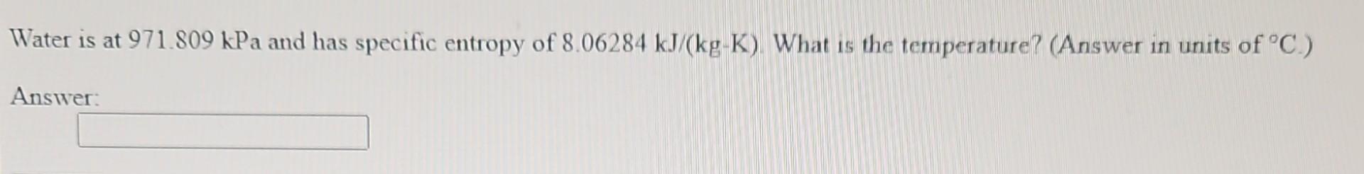 Solved Water is at 971.809kPa and has specific entropy of | Chegg.com