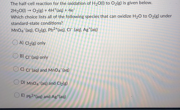 Solved The half-cell reaction for the oxidation of H2O(l) to | Chegg.com