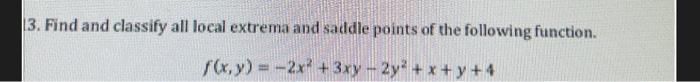 Solved Find and classify all local extrema and saddle points | Chegg.com