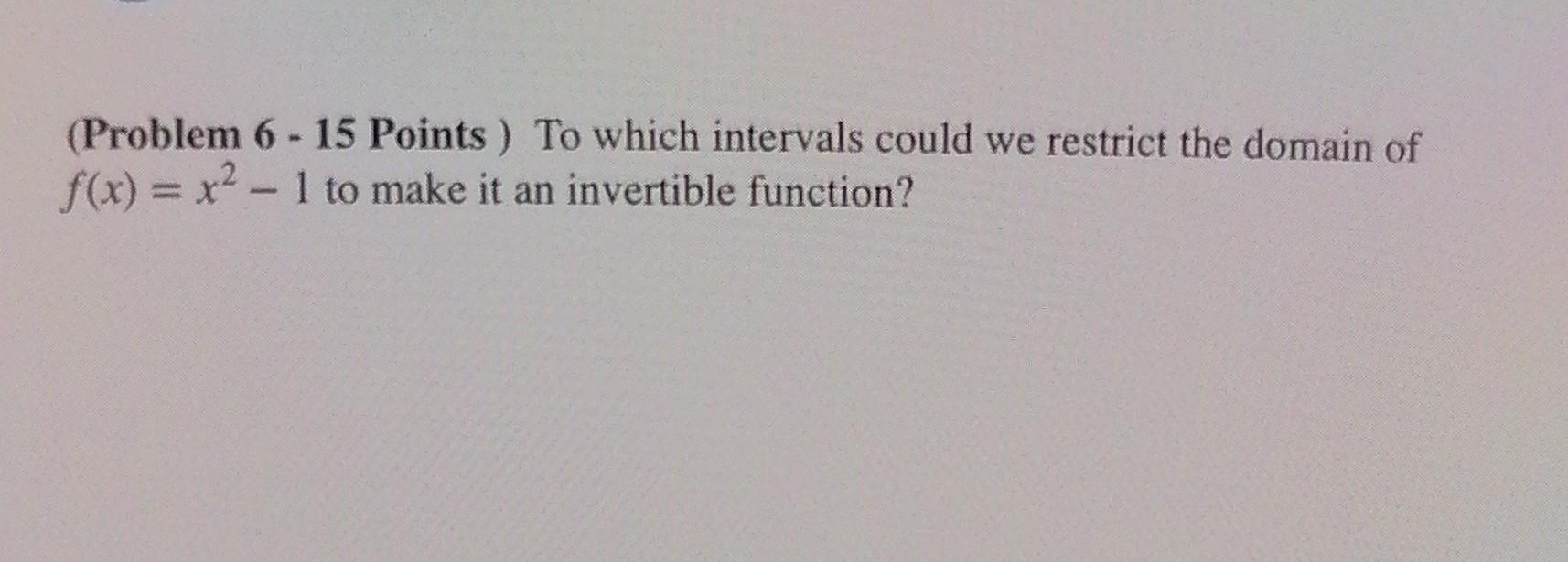 Solved (Problem 6 - 15 Points) To which intervals could we | Chegg.com