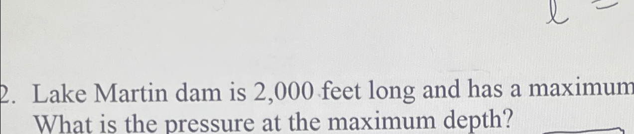Solved Lake Martin dam is 2,000 ﻿feet long and has a maximum | Chegg.com