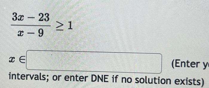 Solved x−93x−23≥1 x∈ (Enter y intervals; or enter DNE if no | Chegg.com