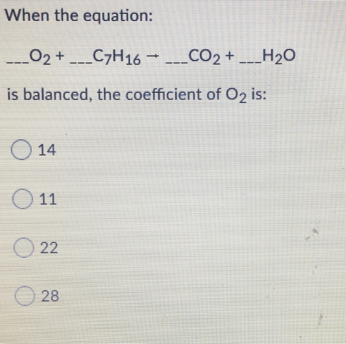 Solved When the equation: __O2 + ___C7H16 → ___CO2 + ___H20 | Chegg.com