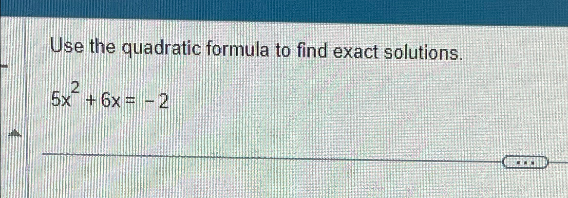 Solved Use the quadratic formula to find exact | Chegg.com