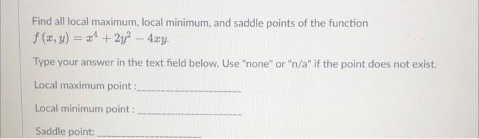 Solved Find all local maximum, local minimum, and saddle | Chegg.com